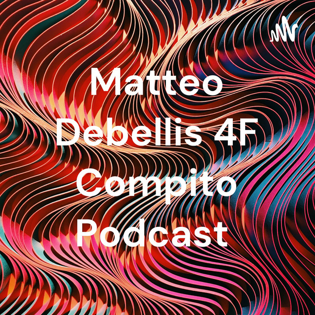 Matteo Debellis 4F Compito Podcast | Podcast on Spotify