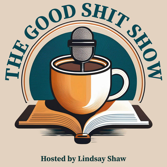 The Good Shit Show | Podcast on Spotify