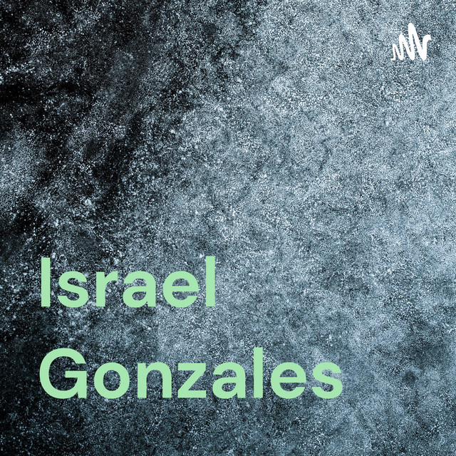 Israel Gonzales | Podcast on Spotify