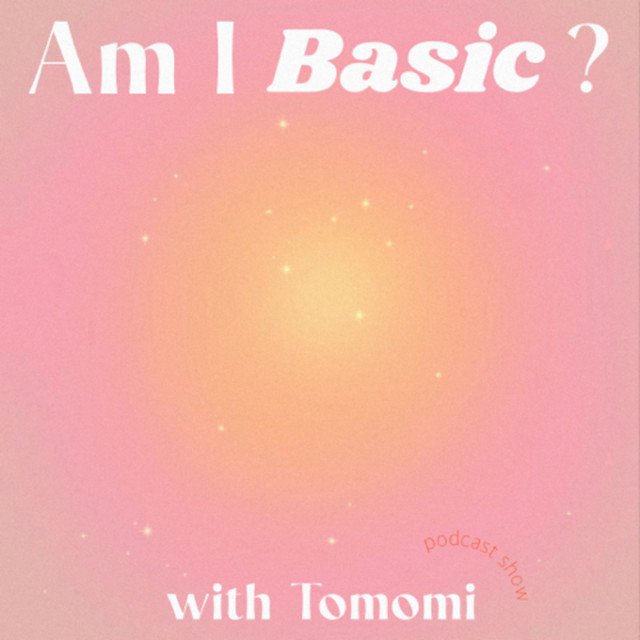 Am I Basic? with Tomomi | Podcast on Spotify
