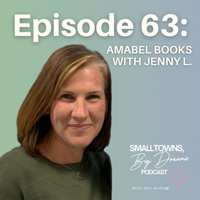 63 - Amabel Books with Jenny L. - The Small Towns, Big Dreams Podcast ...