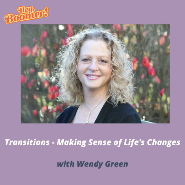 Transitions - Making Sense of Life's Changes - Hey, Boomer | Podcast on ...