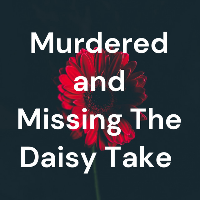 Murdered and Missing The Daisy Take | Podcast on Spotify