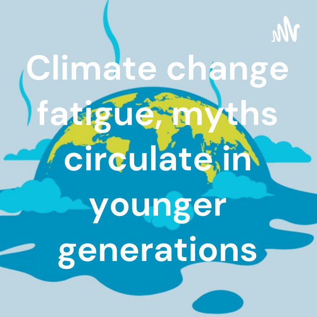 Climate change fatigue, myths circulate in younger generations ...
