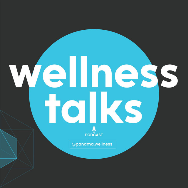 Wellness Talks by Panama Wellness | Podcast on Spotify