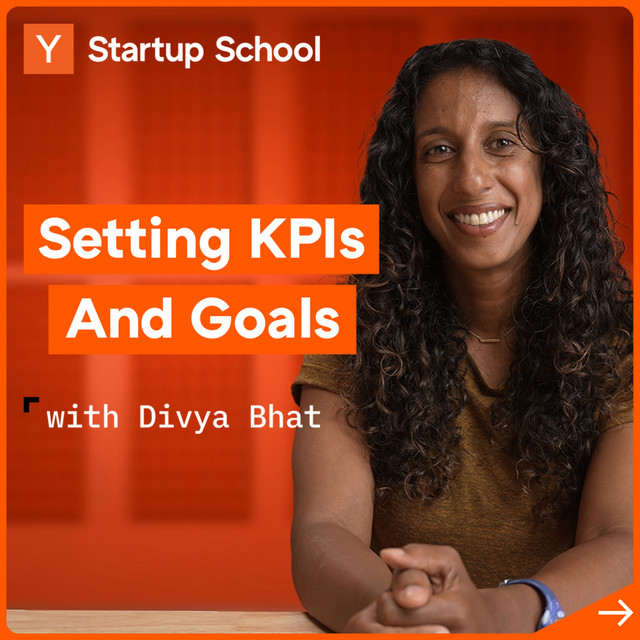 Setting KPIs and Goals with Divya Bhat | Startup School - Y Combinator ...