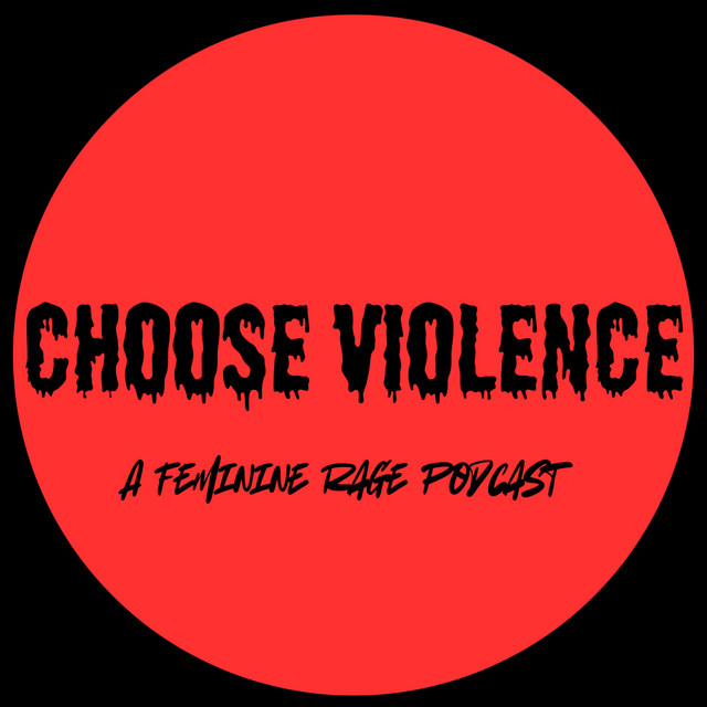 Choose Violence: A Feminine Rage Podcast | Podcast on Spotify