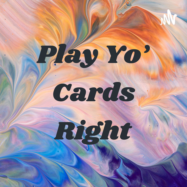 Play Yo’ Cards Right | Podcast on Spotify