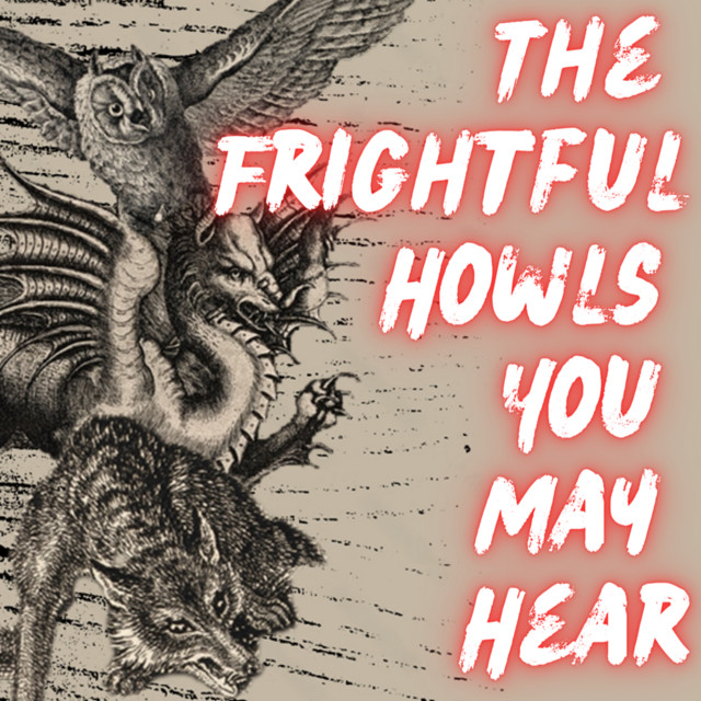 The Frightful Howls You May Hear | Podcast on Spotify