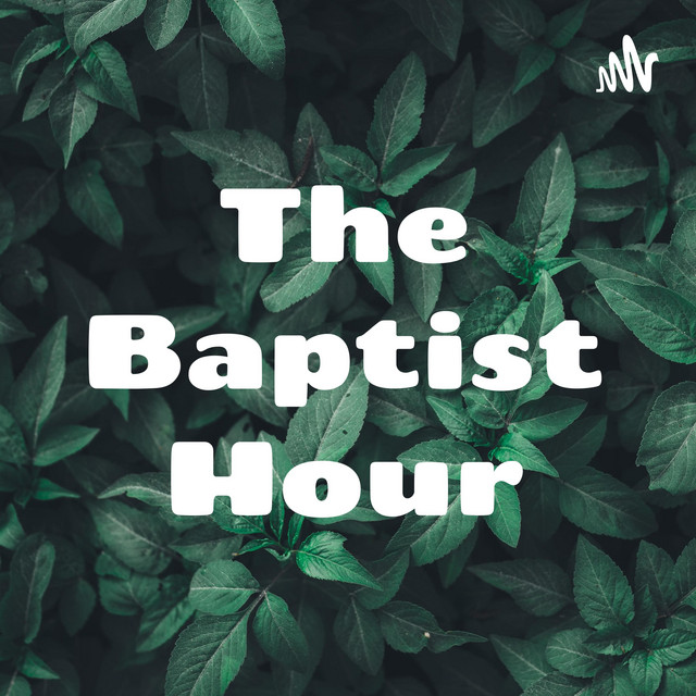 The Baptist Hour | Podcast on Spotify