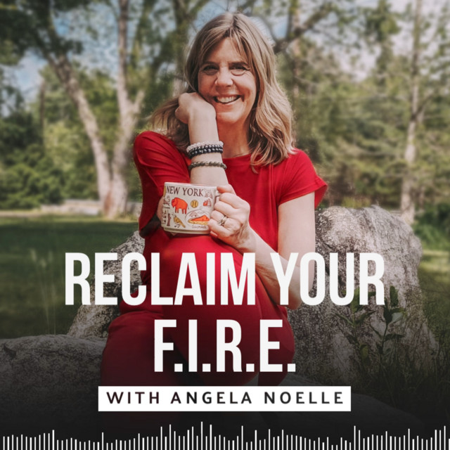 Reclaim Your F.I.R.E. with Angela Noelle | Podcast on Spotify