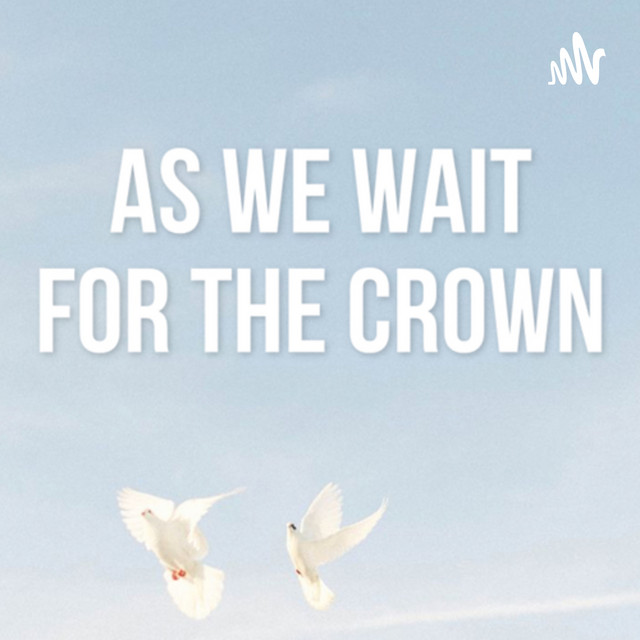 As We Wait for the Crown | Podcast on Spotify