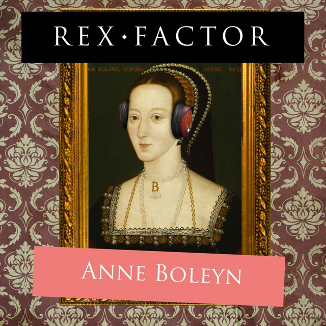 S3.43 Anne Boleyn: Biography - Rex Factor | Podcast on Spotify