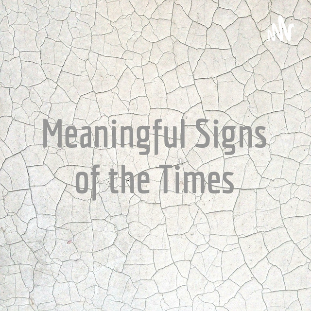 Meaningful Signs of the Times | Podcast on Spotify