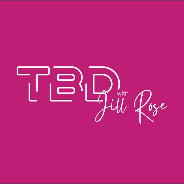 TBD with Jill Rose | Podcast on Spotify