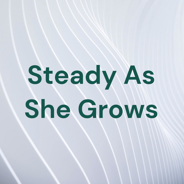 Steady As She Grows | Podcast on Spotify