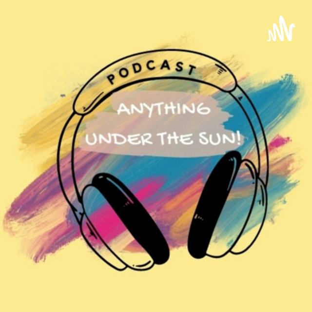 Anything under the Sun! | Podcast on Spotify