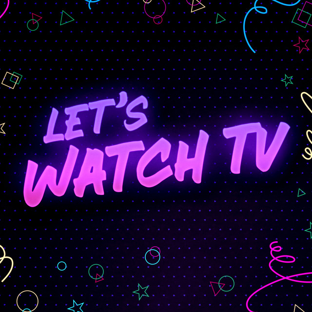 Let's Watch TV | Podcast on Spotify