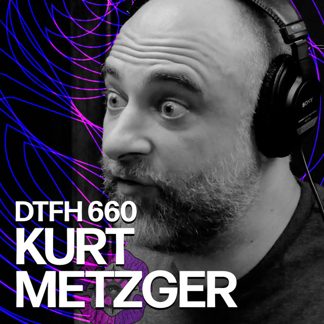 664: Kurt Metzger - Duncan Trussell Family Hour | Podcast on Spotify