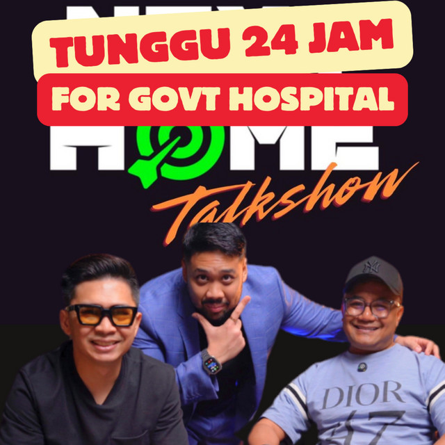 EPISODE 89: TUNGGU 24 JAM FOR GOVT HOSPITAL!! - Next Home Talkshow ...