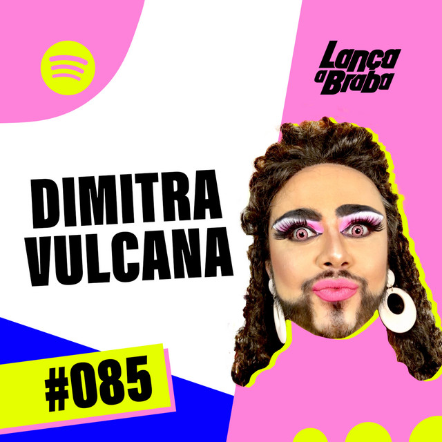 Dimitra Vulcana Podcast Lança A Braba 085 Lança A Braba Podcast