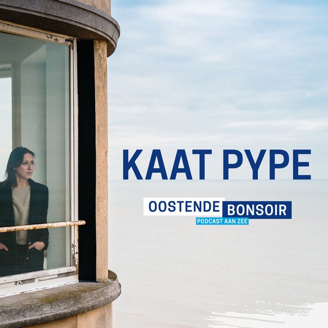 Kaat Pype - Oostende Bonsoir - Podcast aan Zee | Podcast on Spotify