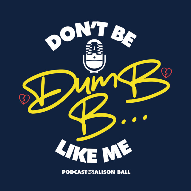 Don't Be A Dumb B (Like Me) | Podcast on Spotify