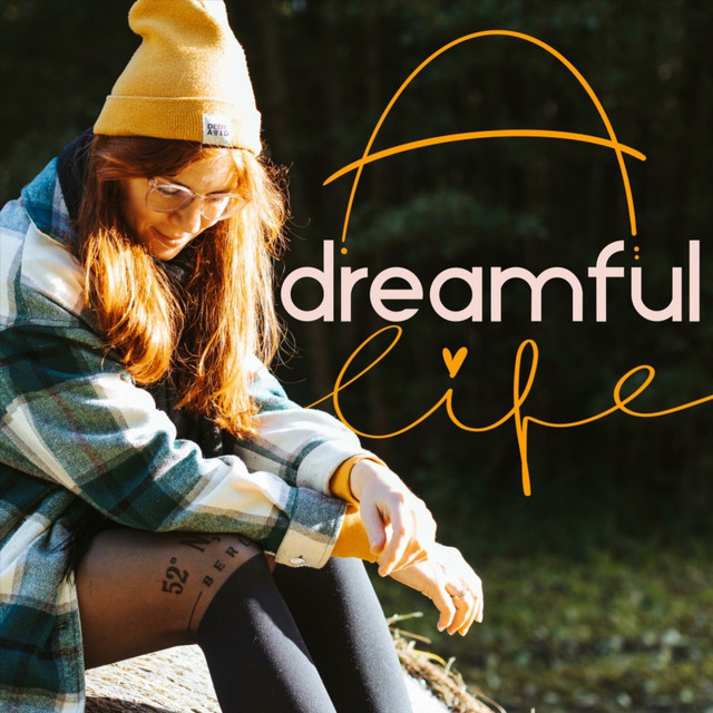 a dreamful life - dein Podcast für ein glückliches & mutiges Leben ...