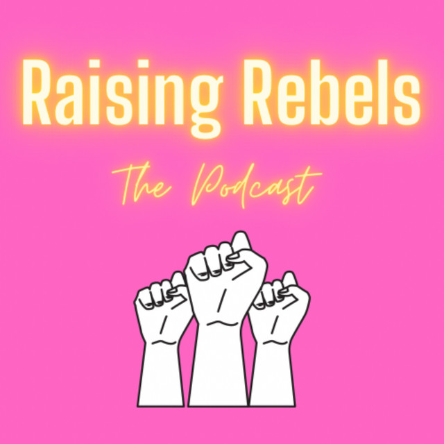 Raising Rebels | Podcast on Spotify