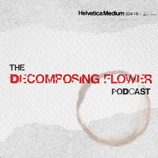 The Decomposing Flower Podcast | Podcast on Spotify