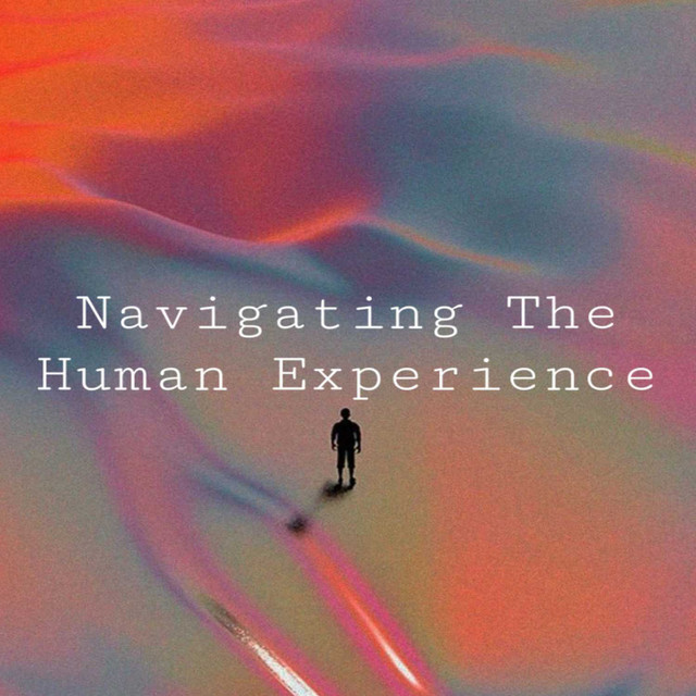 Navigating The Human Experience | Podcast on Spotify