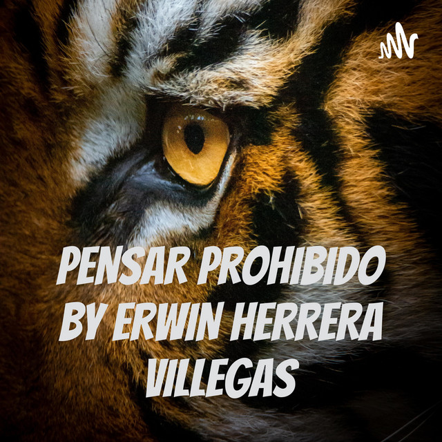 PENSAR PROHIBIDO by ERWIN HERRERA VILLEGAS | Podcast on Spotify