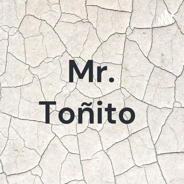 Mr. Toñito | Podcast on Spotify