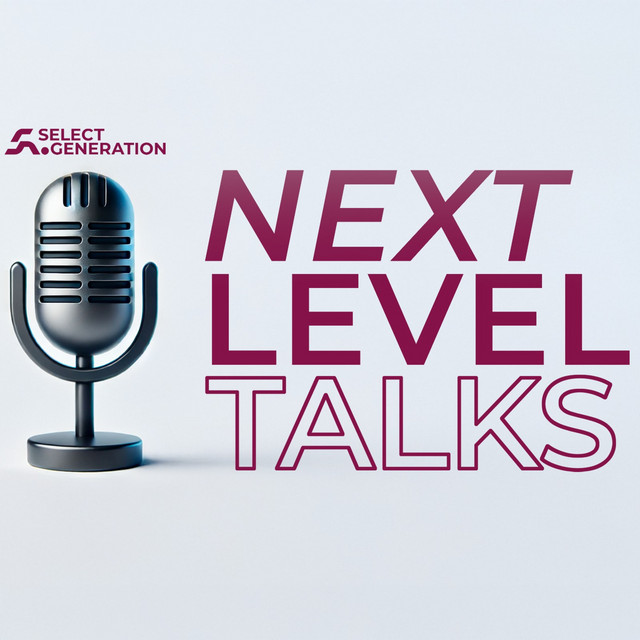 Next Level Talks - Select Generation | Podcast on Spotify
