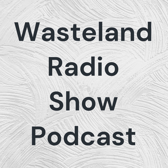 Wasteland Radio Show Podcast | Podcast on Spotify