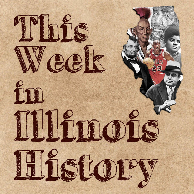 This Week in Illinois History | Podcast on Spotify