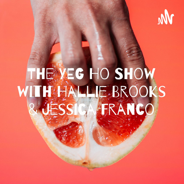 The YEG Ho Show with Hallie Brooks & Jessica Franco | Podcast on Spotify