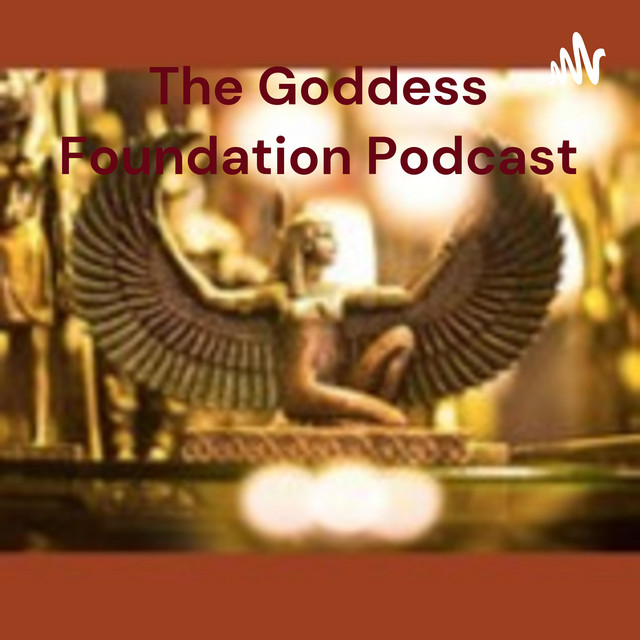 The Goddess Foundation Podcast | Podcast on Spotify