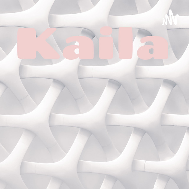 Kaila | Podcast on Spotify