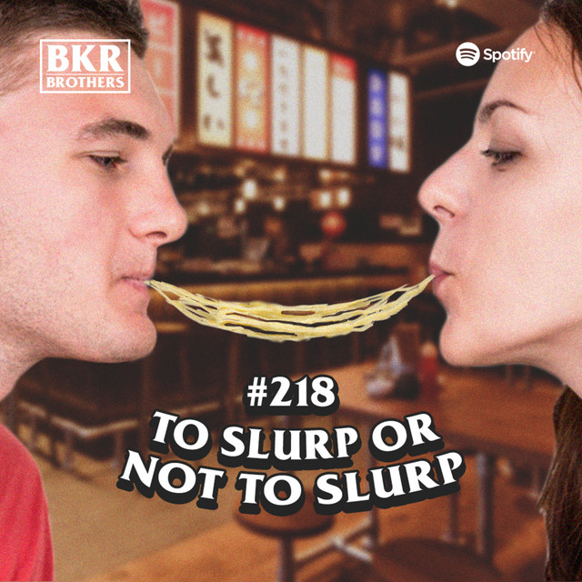 #218 To Slurp Or Not To Slurp - BKR Brothers | Podcast on Spotify