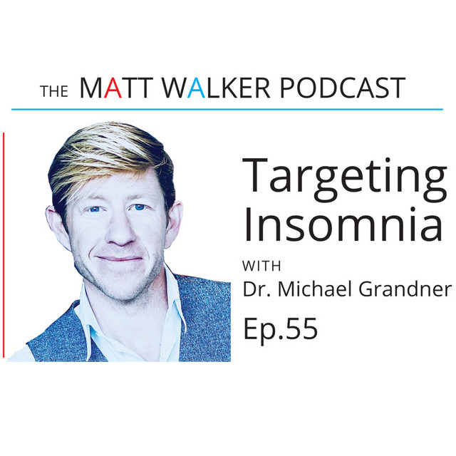 #55 - Targeting Insomnia (With Dr. Michael Grandner) - The Matt Walker ...