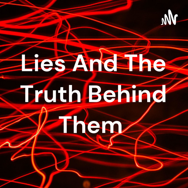 Lies: And The Truth Behind Them | Podcast on Spotify
