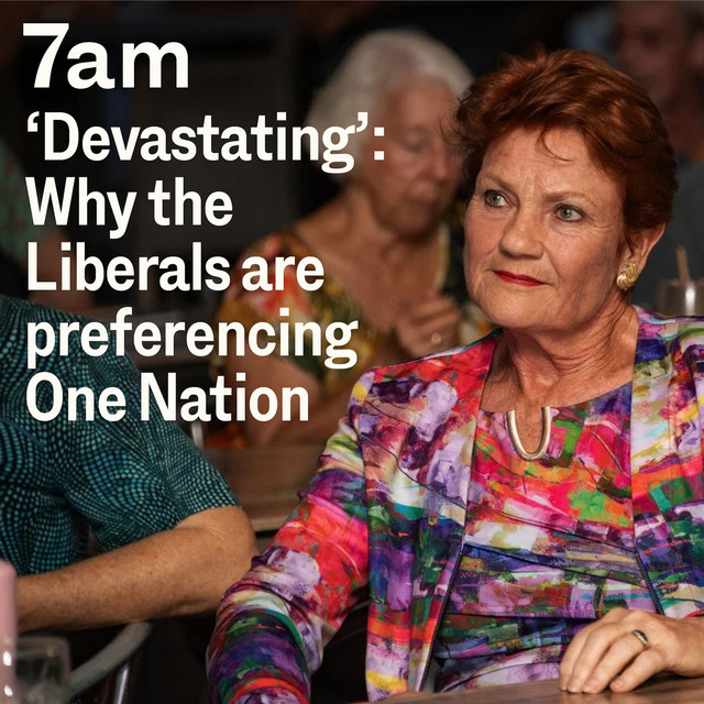 ‘Devastating’: Why the Liberals are preferencing One Nation - 7am ...
