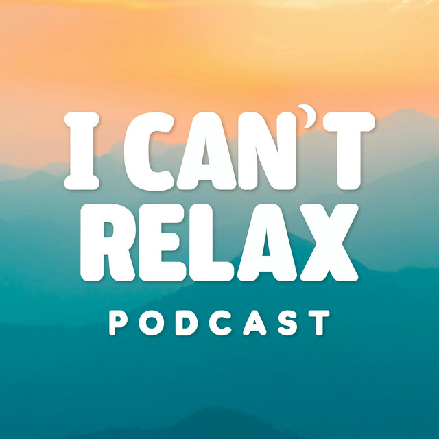I Can’t Relax | Podcast on Spotify