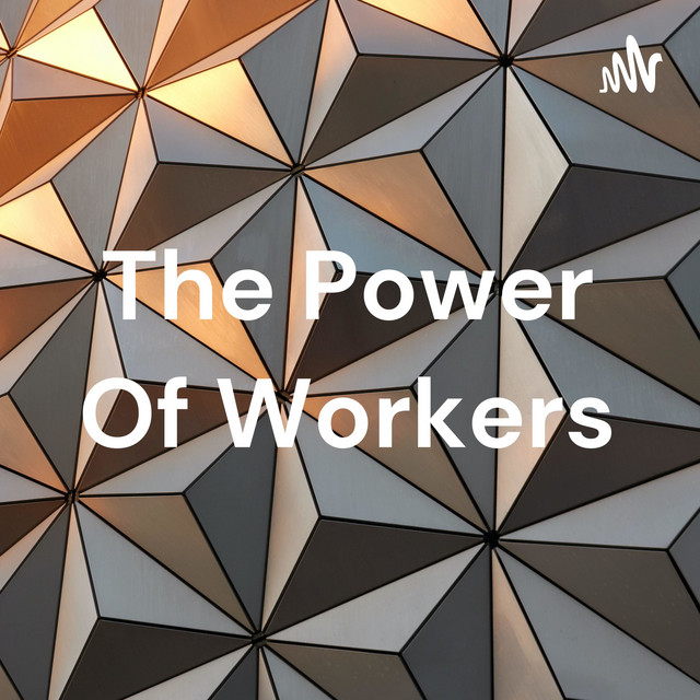 The Power Of Workers | Podcast on Spotify