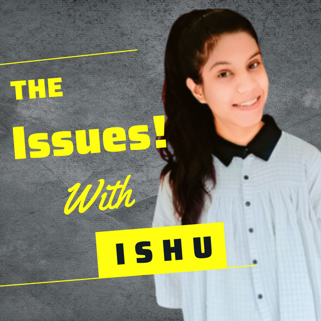 The Issues With Ishu Show | Podcast on Spotify