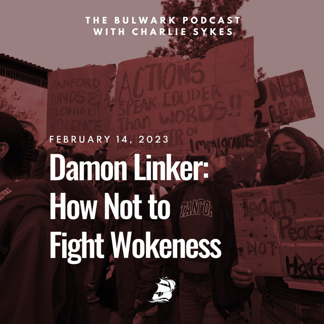 Damon Linker: How Not to Fight Wokeness - The Bulwark Podcast | Podcast ...