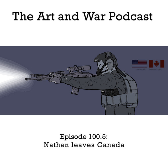 100.5: Nathan leaves Canada - The Art and War Podcast | Podcast on Spotify