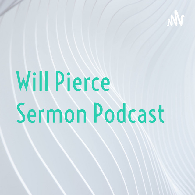 Will Pierce Sermon Podcast | Podcast on Spotify