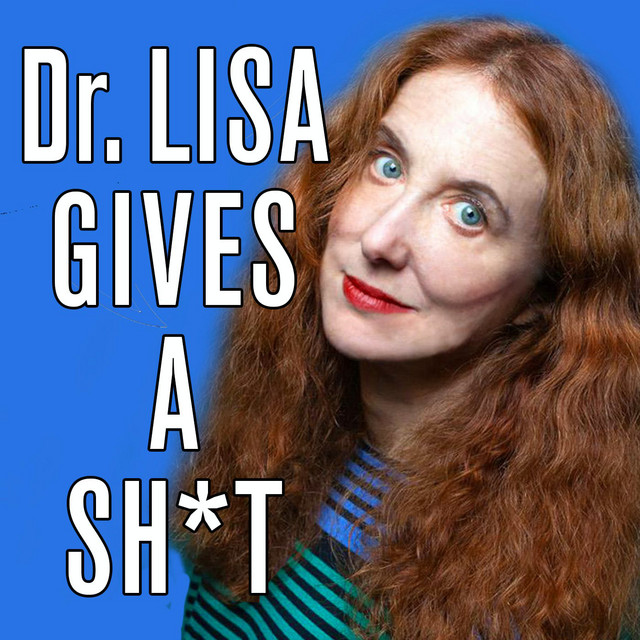 Dr. Lisa Gives a Sh*t | Podcast on Spotify